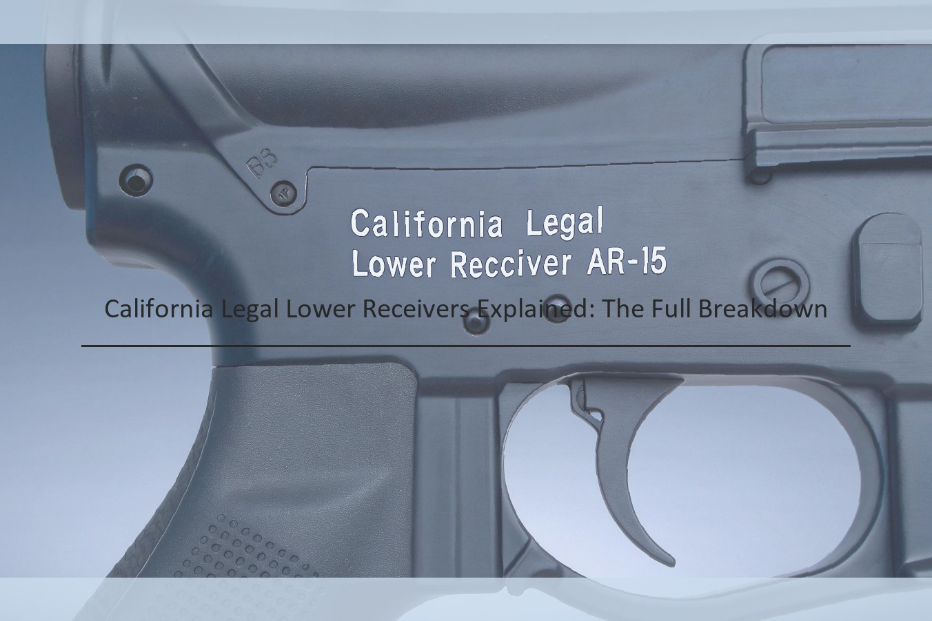California Legal Lower Receivers Explained: The Full Breakdown - Legal ...