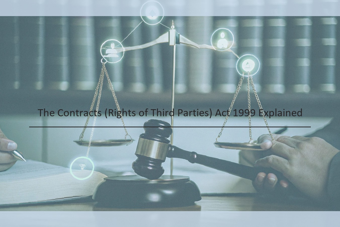 The Contracts (Rights of Third Parties) Act 1999 Explained - Legal Essentials